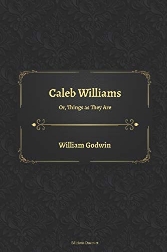 Caleb Williams Or, Things as They Are by William Godwin | Goodreads