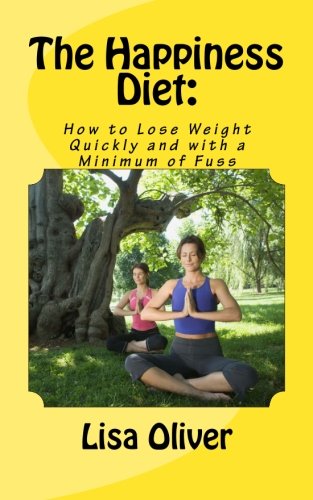 The Happiness Diet: How to Lose Weight Quickly and with a Minimum of ...