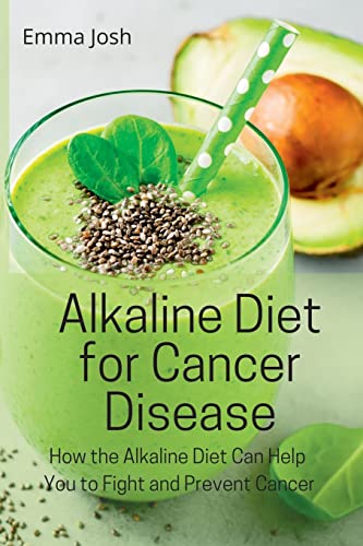 Alkaline Diet for Cancer Disease: How the Alkaline Diet Can Help You to ...