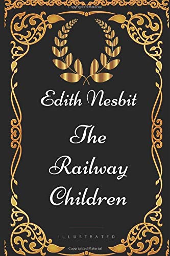 The Railway Children: By Edith Nesbit - Illustrated by E. Nesbit ...