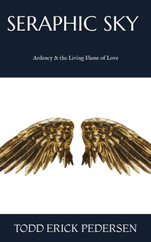 Seraphic Sky: Reflections On the Munificent Angel in Nature, Grace and Spirit by Todd Erick ...