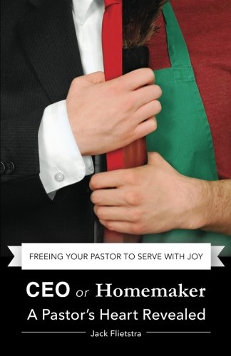 Freeing Your Pastor To Serve With Joy: CEO or Homemaker: A Pastor’s ...