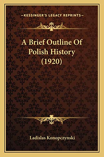 A Brief Outline Of Polish History (1920) by Ladislas Konopczynski ...