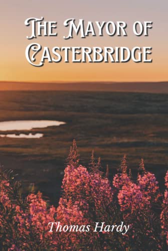 The Mayor of Casterbridge: with original illustrations by Thomas Hardy ...