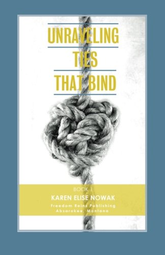 Unraveling Ties That Bind: Book 1 by Karen Elise Nowak | Goodreads
