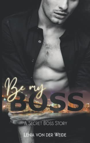 Be my Boss: A SECRET BOSS STORY (Boss & Love Reihe) by Lenia von der ...