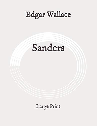 Sanders: Large Print by Edgar Wallace | Goodreads