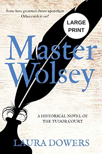 Master Wolsey: A Historical Novel of the Tudor Court by Laura Dowers ...