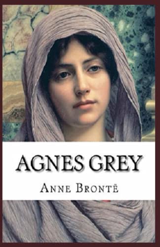 Agnes Grey : A Novel (classic illustrated) by Anne Brontë | Goodreads