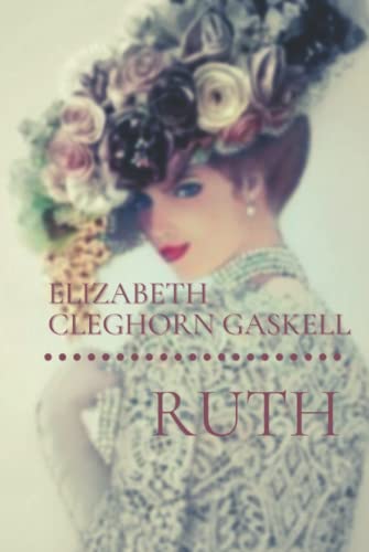 Ruth: Original Classics and Annotated by Elizabeth Gaskell | Goodreads