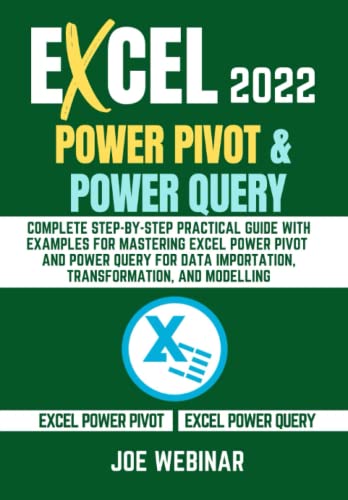 EXCEL 2022 POWER PIVOT & POWER QUERY FOR BEGINNERS: COMPLETE STEP-BY-STEP PRACTICAL GUIDE WITH ...