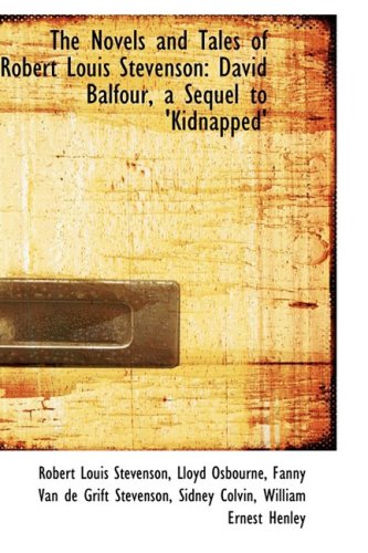 The Novels and Tales of Robert Louis Stevenson: David Balfour, a Sequel ...