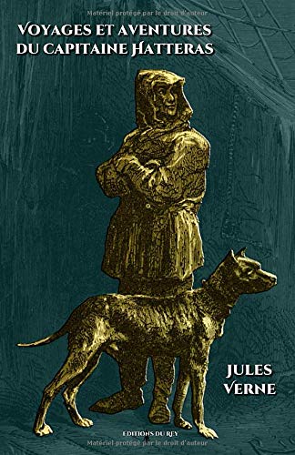 Voyages et aventures du capitaine Hatteras: 260 illustrations ...