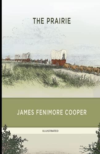 The Prairie - ILLUSTRATED by James Fenimore Cooper | Goodreads