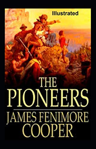 The Pioneers Illustrated by James Fenimore Cooper | Goodreads