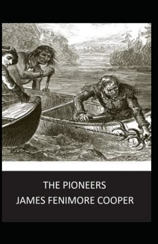 The Pioneers Illustrated by James Fenimore Cooper | Goodreads