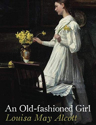 An Old-fashioned Girl (Annotated) by Louisa May Alcott | Goodreads