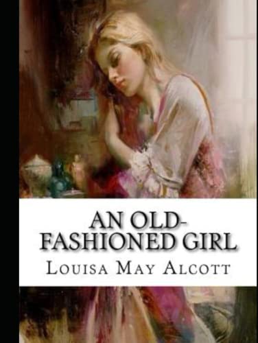 An Old-fashioned Girl (Annotated) by Louisa May Alcott | Goodreads