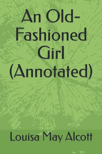 An Old-Fashioned Girl (Annotated) by Louisa May Alcott | Goodreads