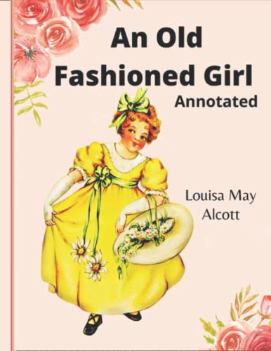An Old-fashioned Girl Annotated by Louisa May Alcott | Goodreads