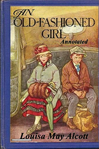 An Old-fashioned Girl Annotated by Louisa May Alcott | Goodreads
