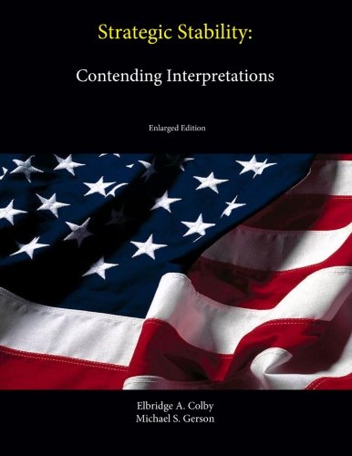 Strategic Stability: Contending Interpretations by Elbridge A. Colby ...