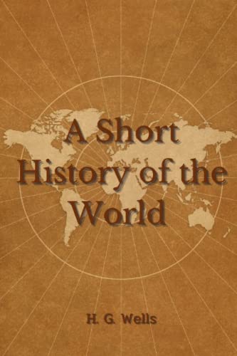 A Short History of the World: With Original Illustrations by H.G. Wells ...