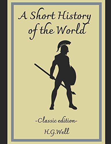 A Short History of the World: With Original Illustrate by H.G. Wells ...