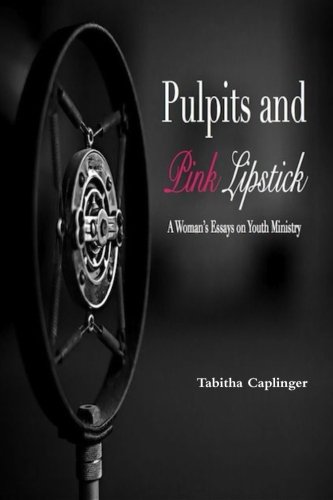 Pulpits and Pink Lipstick: A Woman's Essays on Youth Ministry by ...