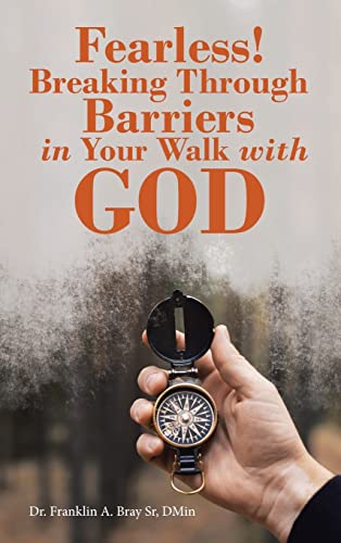 Fearless! Breaking Through Barriers in Your Walk with God by Dr. Dr ...
