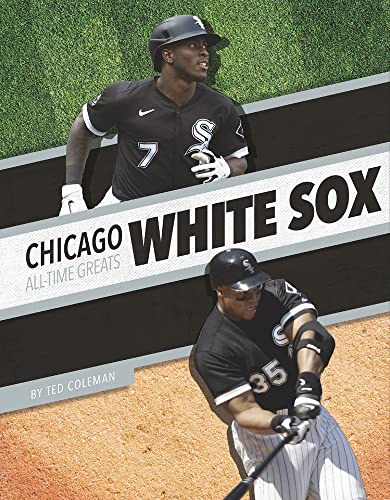 Chicago White Sox (Mlb All-time Greats) by Ted Coleman | Goodreads