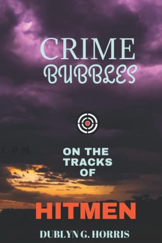CRIME BUBBLES: ON THE TRACKS OF HITMEN by DUBLYN G. HORRIS | Goodreads