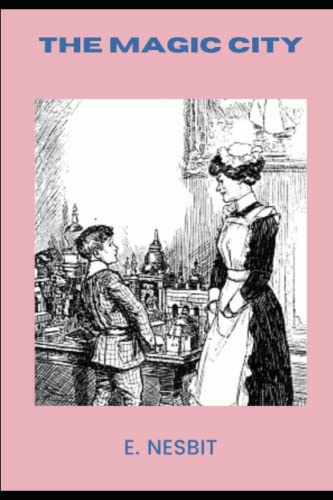 THE MAGIC CITY (Annotated) by E. Nesbit | Goodreads