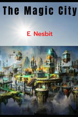 The Magic City (Annotated) by E. Nesbit | Goodreads