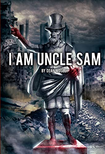 I Am Uncle Sam (Hardcover) by Dean Mosley | Goodreads