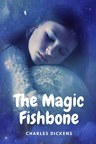 The Magic Fishbone: With original illustrations by Charles Dickens ...