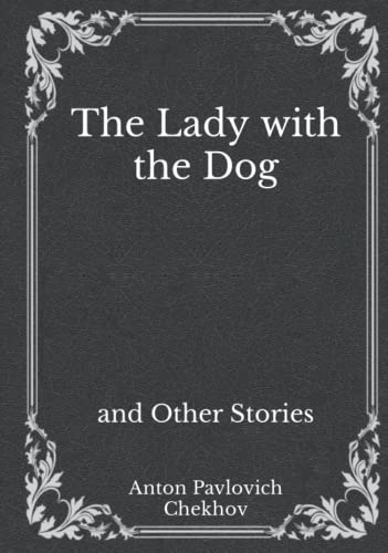 The Lady with the Dog: and Other Stories: Must Read Classics by Anton ...