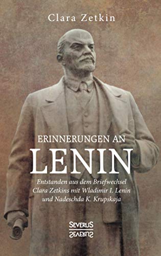 Erinnerungen an Lenin: Entstanden aus dem Briefwechsel Clara Zetkins ...