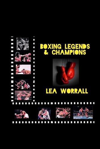 Boxing Legends & Champions (A Journey Through Boxing) by Lea Worrall ...