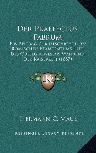 Der Praefectus Fabrum: Ein Beitrag Zur Geschichte Des Romischen ...