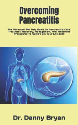 Overcoming Pancreatitis: The Advanced Self Help Guide To Pancreatitis ...