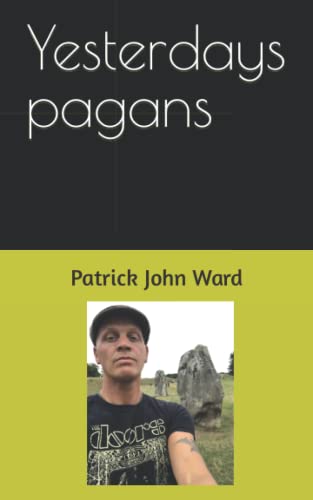 Yesterdays pagans by Patrick John Ward | Goodreads