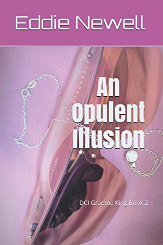 An Opulent Illusion: DCI Graeme King Book 2 by Eddie Newell | Goodreads