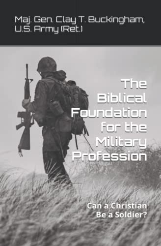 The Biblical Foundation for the Military Profession: Can a Christian be ...