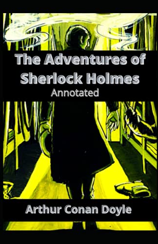 The Adventures of Sherlock Holmes Annotated by Arthur Conan Doyle ...