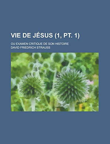 Vie de Jésus; ou examen critique de son histoire (1, pt. 1) by David ...