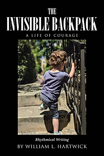 The Invisible Backpack: A Life of Courage by William L Hartwick | Goodreads