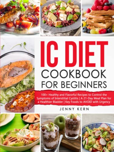 IC Diet Cookbook for Beginners: 100+ Healthy and Flavorful Recipes to ...