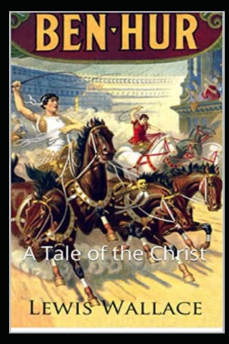 Ben-Hur A Tale of the Christ, Complete and Unabridged by Lew Wallace ...