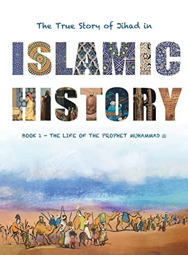 The True Story of Jihad in Islamic History: Book 1 - The Life of the ...